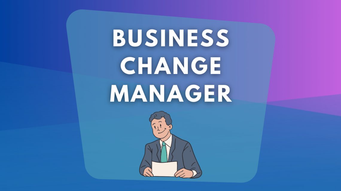 Business Change Manager | All You Need to Know | Roles, Jobs, Training ...