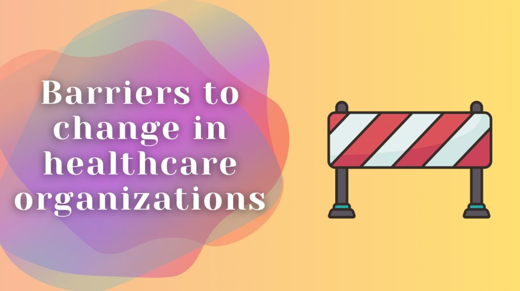 Resolving Barriers to Change in Healthcare & Physicians | Guide – OCM ...