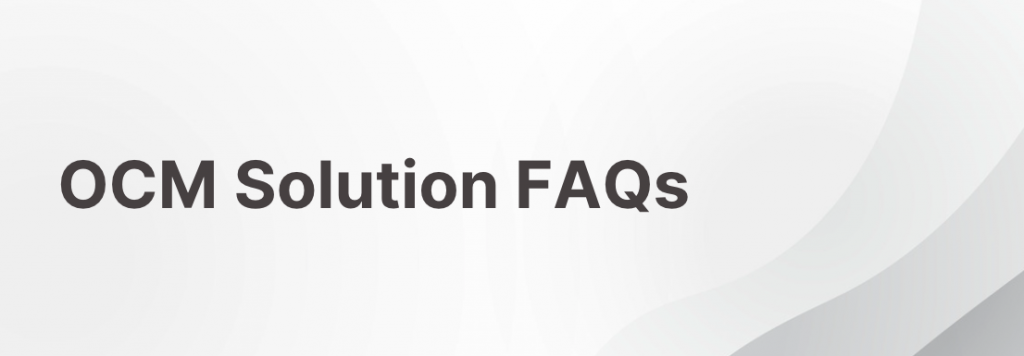 Customer FAQs – OCM Solution